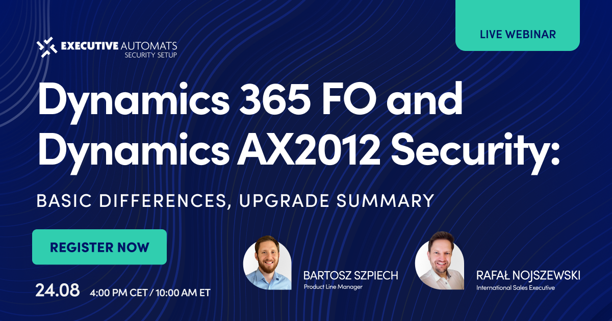 Live Webinar: Dynamics 365 FO and Dynamics AX2012 Security. Basic differences, upgrade summary